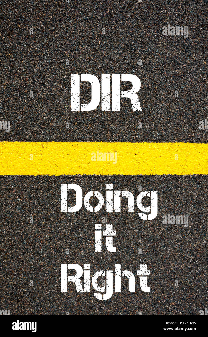 Concept image of Business Acronym DIR Doing it Right written over road ...