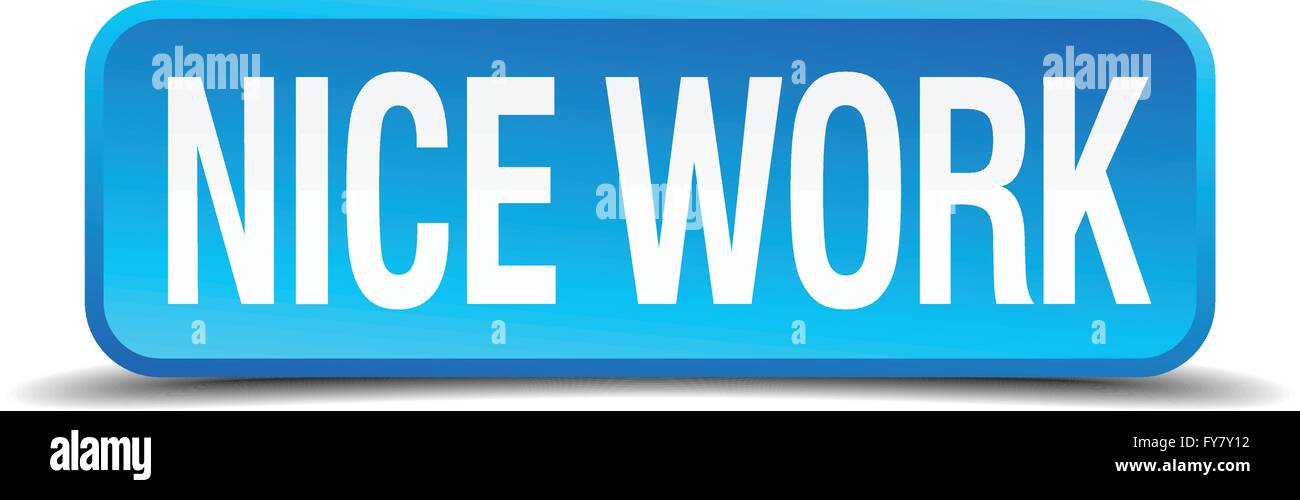 Nice work blue 3d realistic square isolated button Stock Vector Image ...
