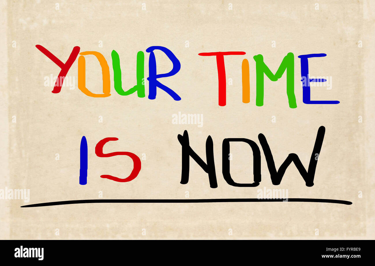 Your Time Is Now Concept Stock Photo - Alamy