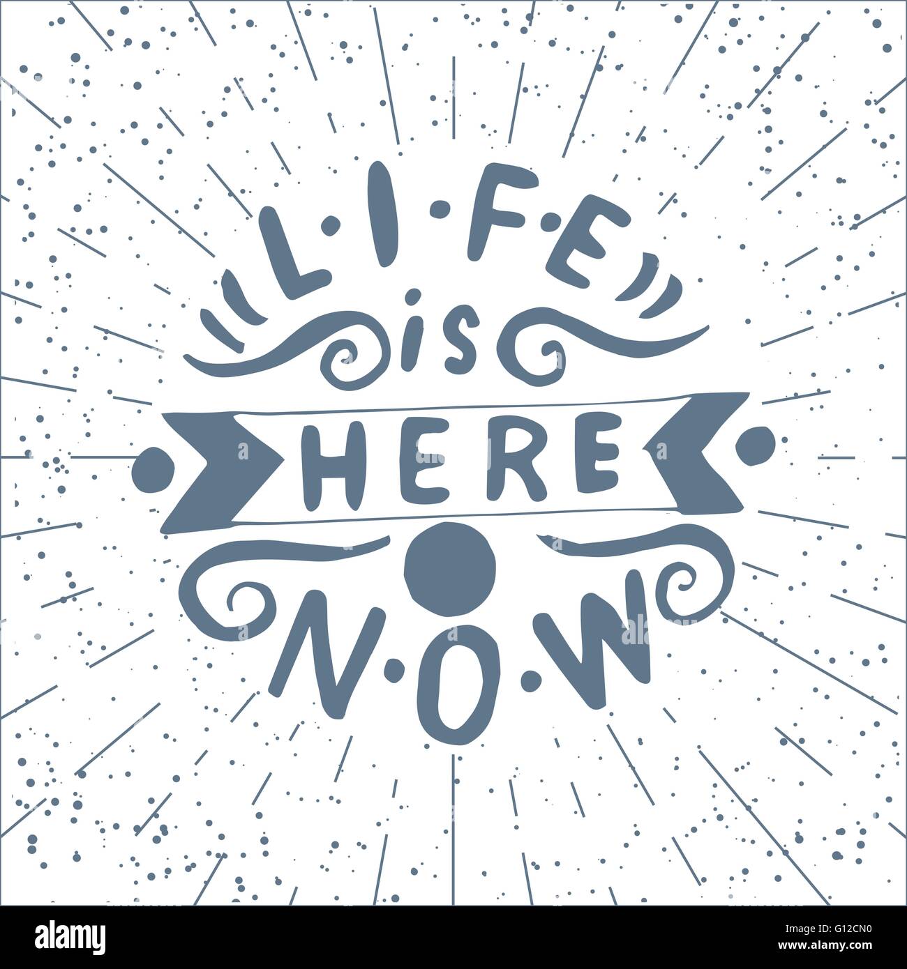 Illustration of hand-lettering that says Life is here and now ...