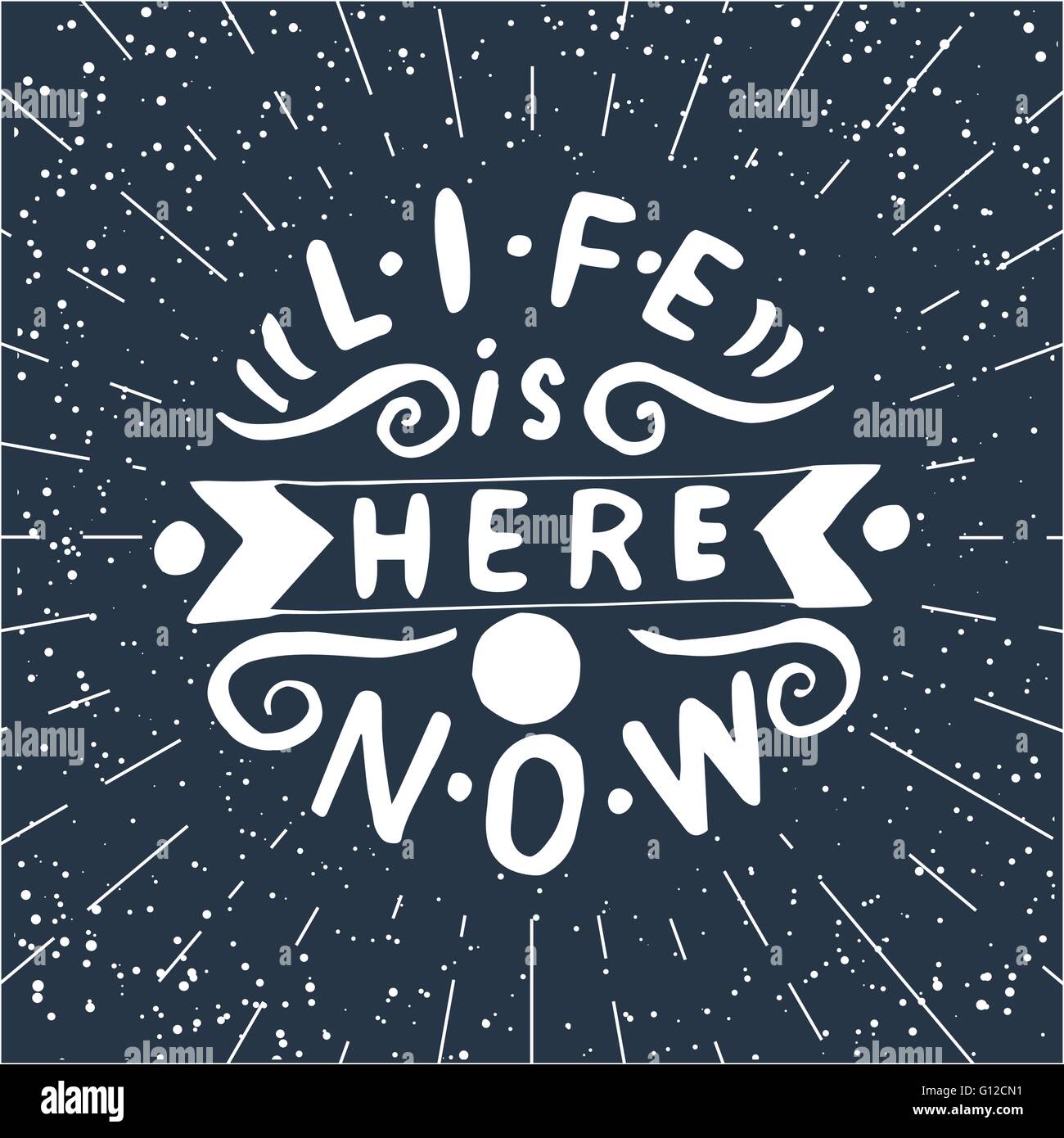 Illustration of hand-lettering that says Life is here and now ...