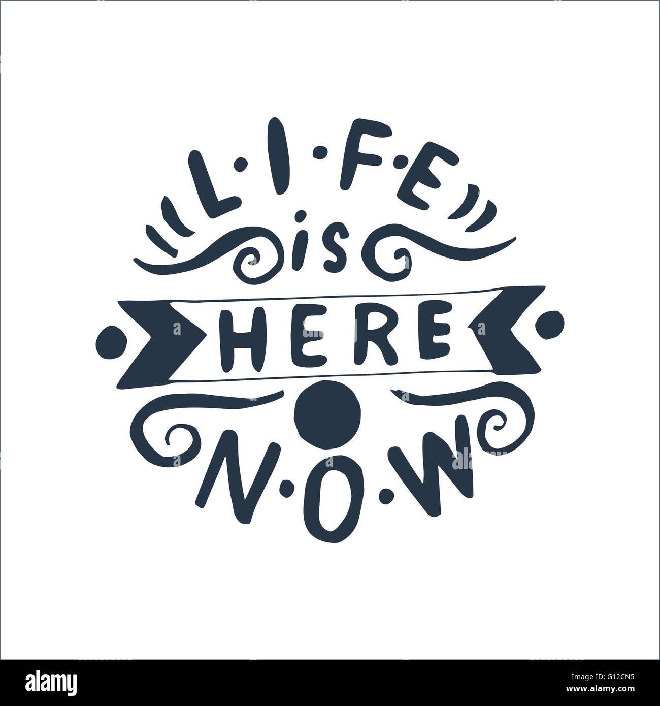 Illustration of hand-lettering that says Life is here and now ...