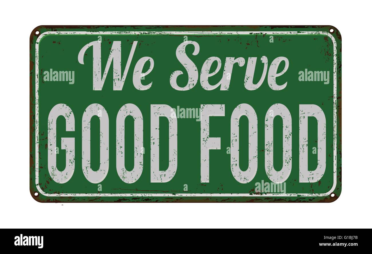 We serve good food on green vintage rusty metal sign on a white ...