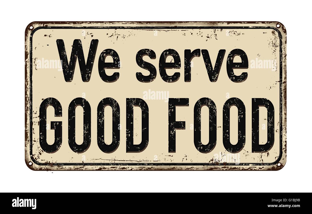 We serve good food on white vintage rusty metal sign on a white ...