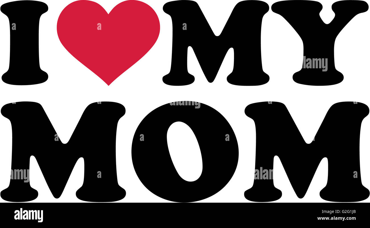I love My Mom Stock Photo Alamy