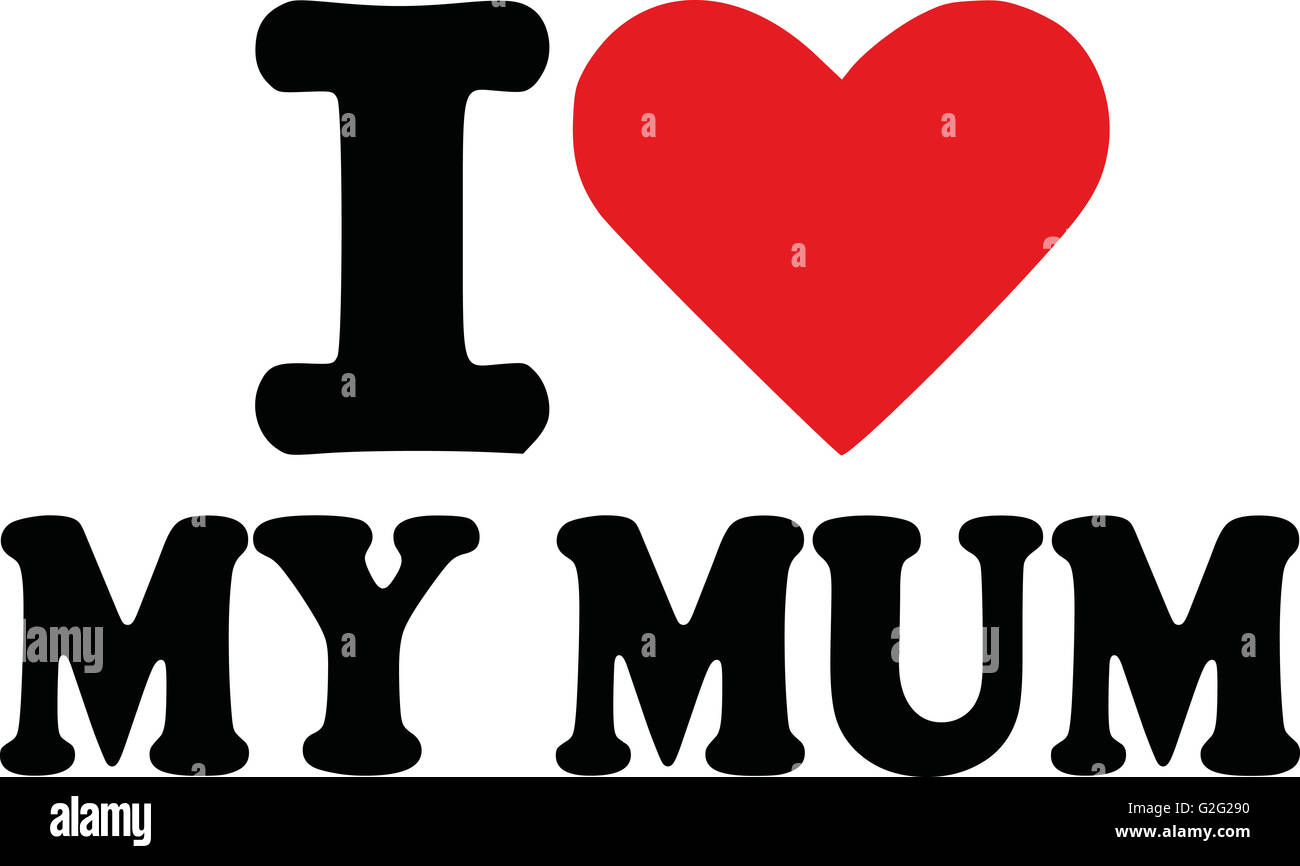 I Love My Mum Stock Photo Alamy I Love My Mum Stock Photo Alamy