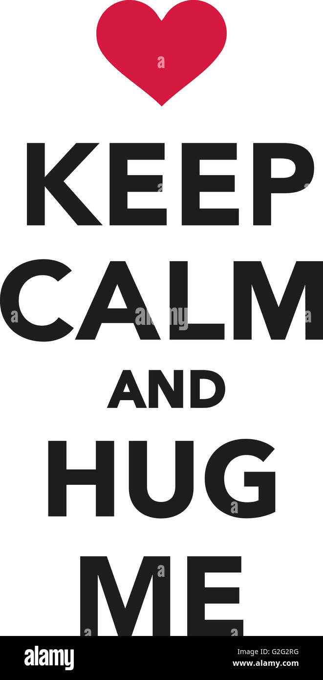 Keep Calm And Hug Me Now