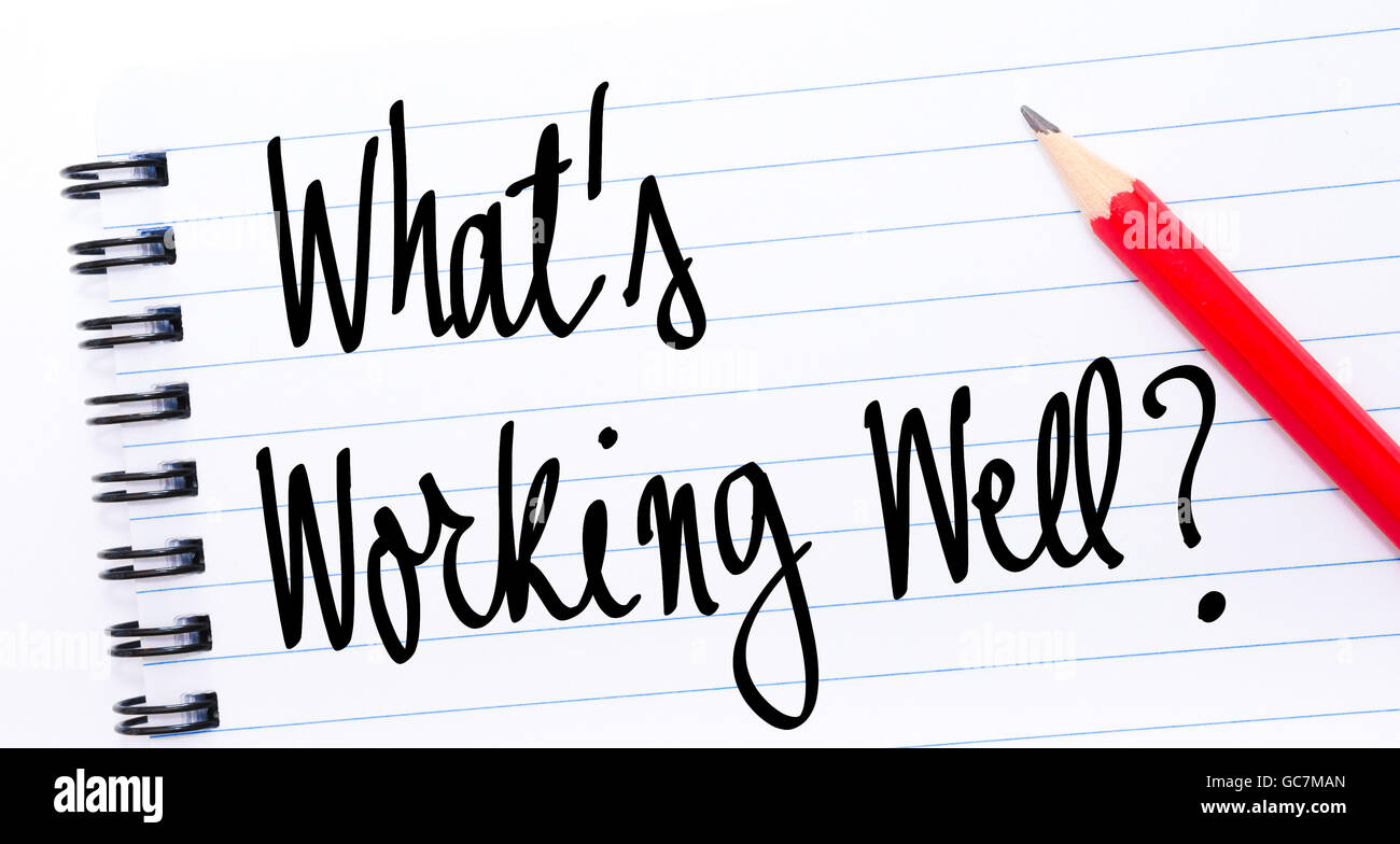 What Is Working Well ? written on notebook page with red pencil on the ...