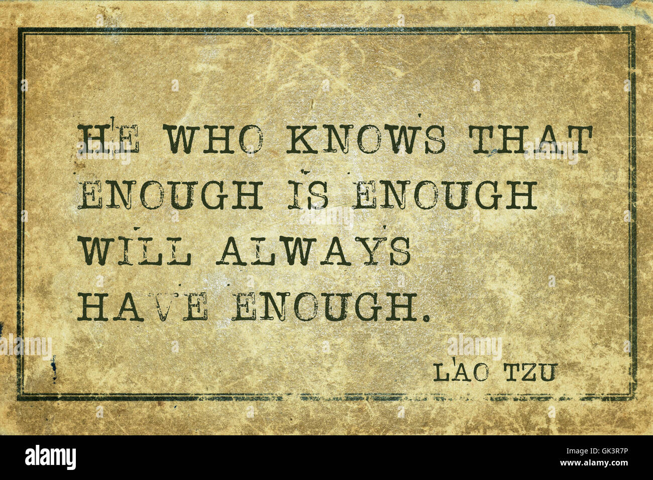 He who knows that enough is enough will - ancient Chinese philosopher ...