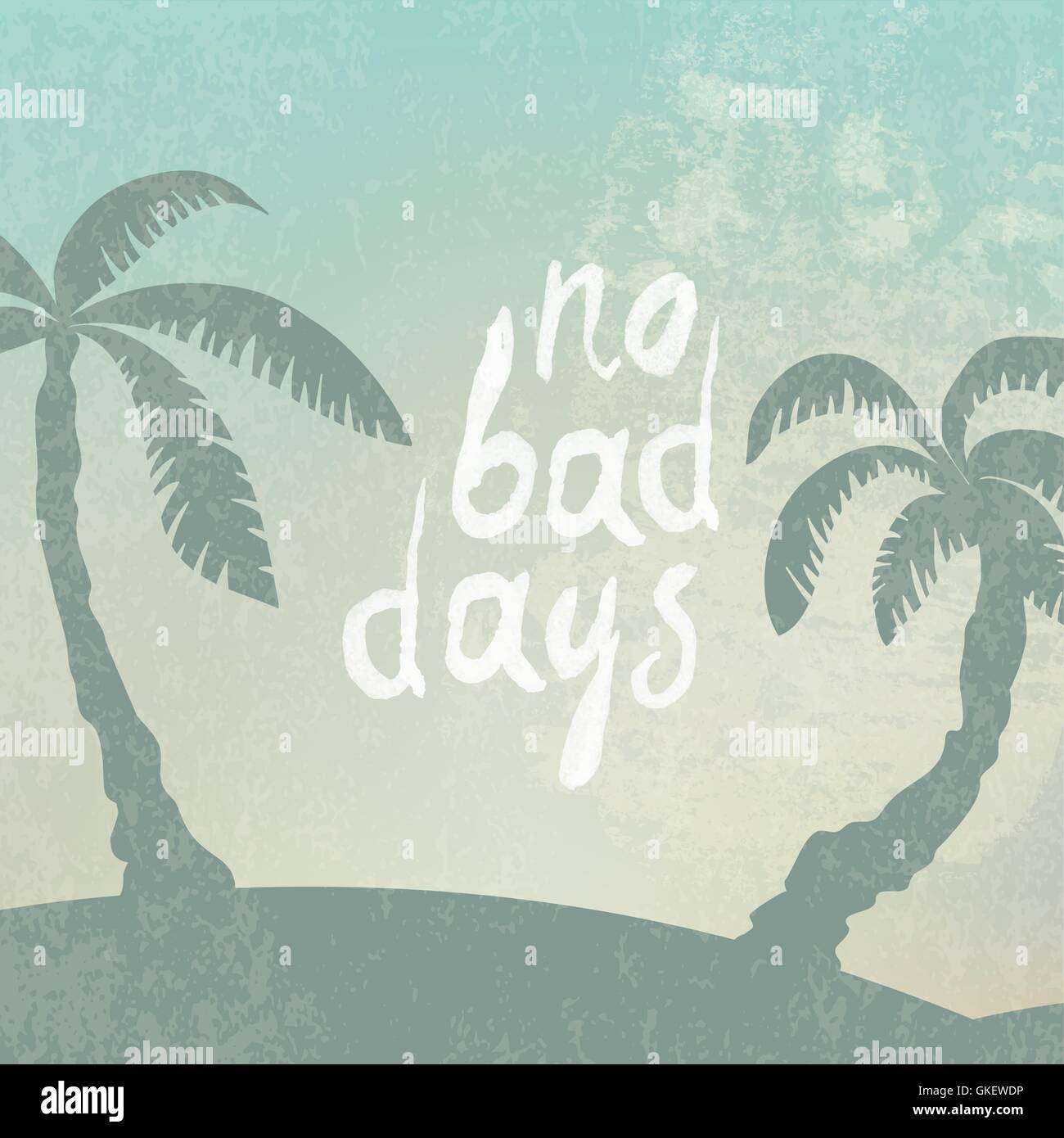Phrase "No Bad Days" on grunge background with palm silhouette Stock ...