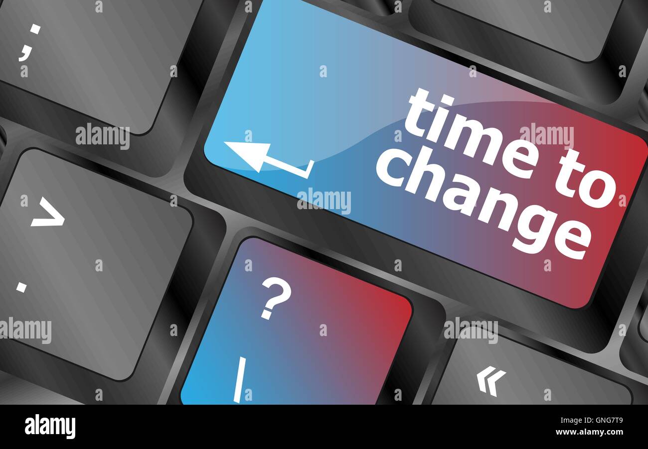 Time concept: computer keyboard word Time to change . keyboard keys ...