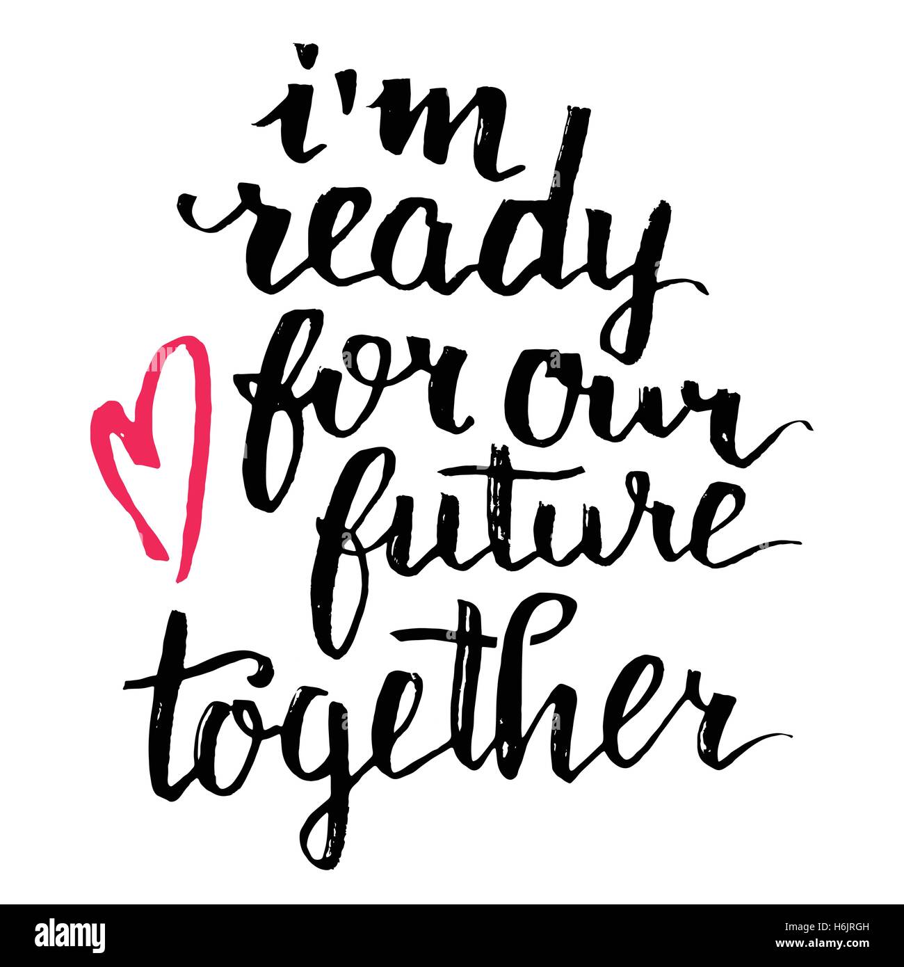 I am ready for our future together. Brush calligraphy, handwritten text ...