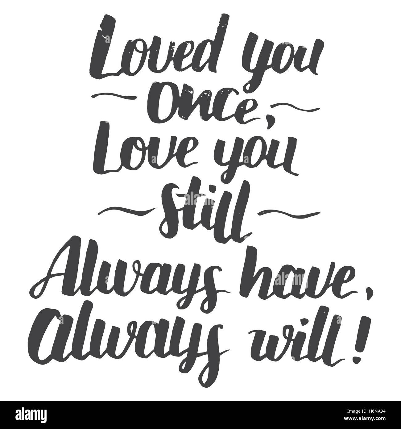 Love you once, love you still. Always have, always will. Brush ...