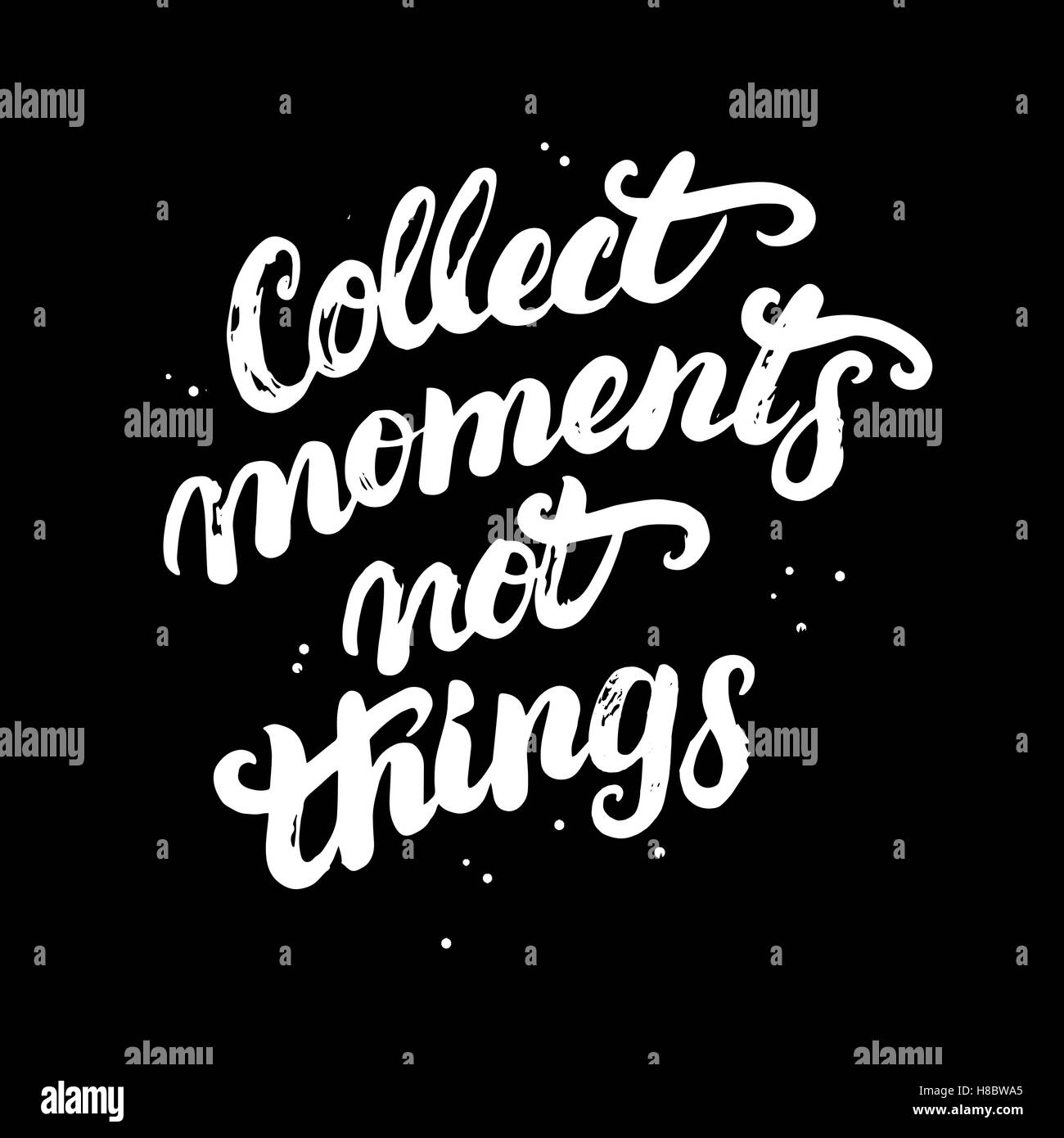 Collect moments not things hand written typography lettering ...