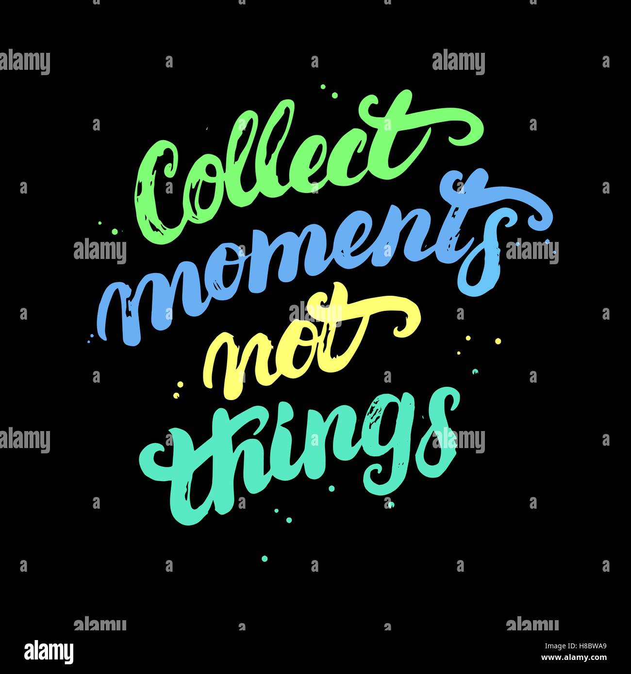 Collect moments not things hand written typography lettering Stock ...