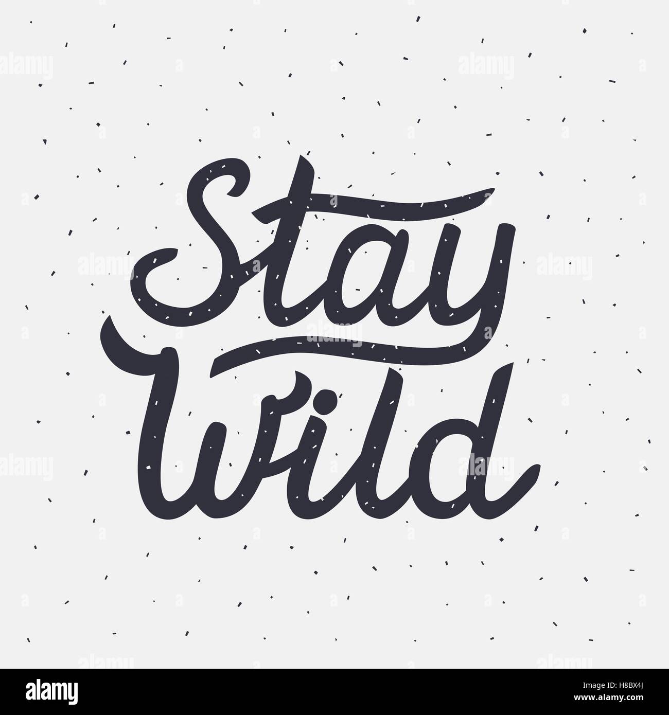 Stay wild hand drawn wilderness, exploration quote on grunge texture ...
