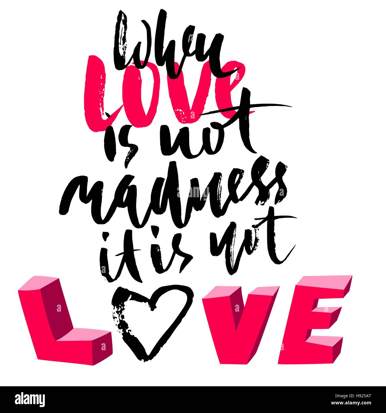 Hand drawn black lettering print. When love is not madness it is not ...
