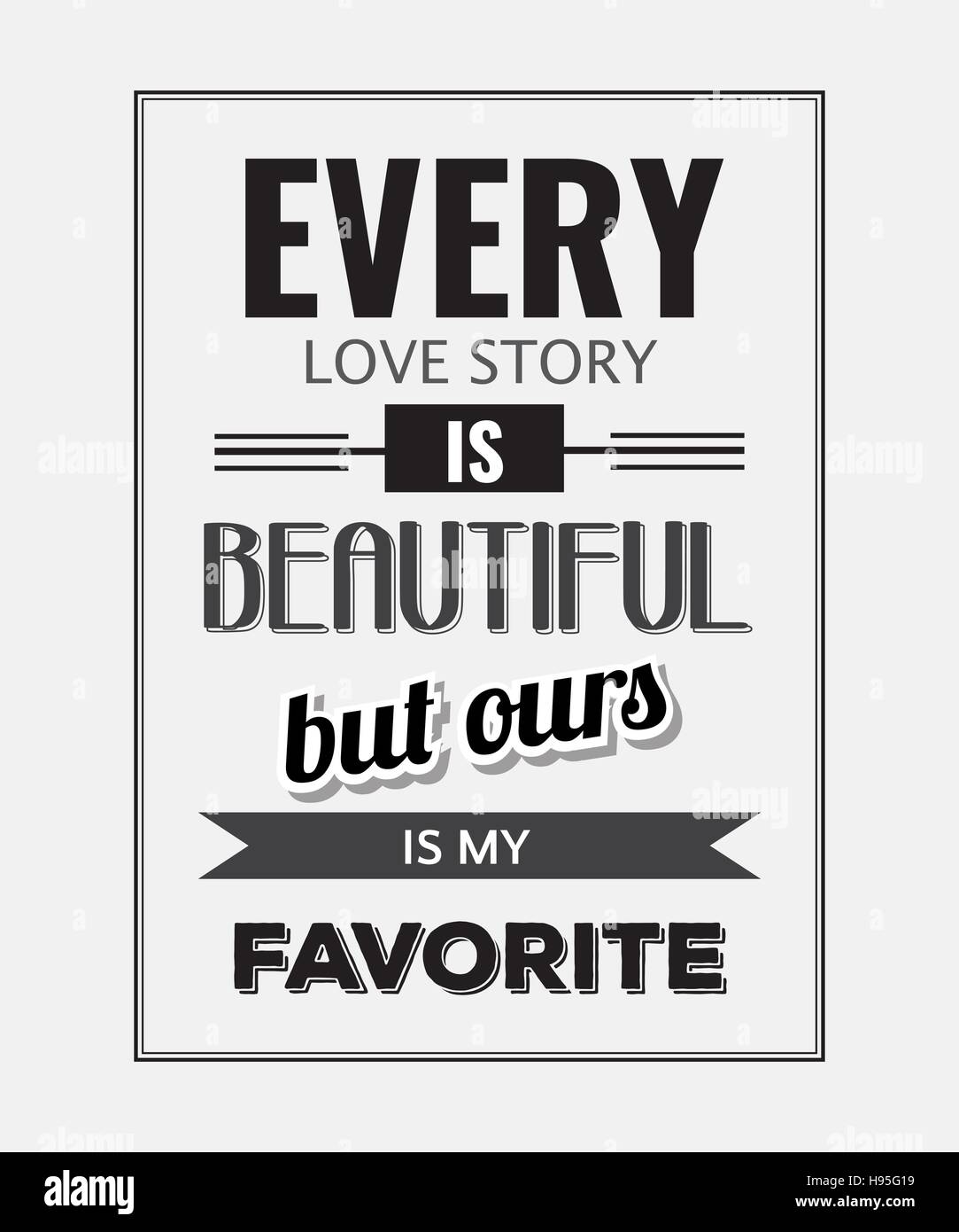 Retro motivational quote. " Every love story is beautiful, but ours is ...