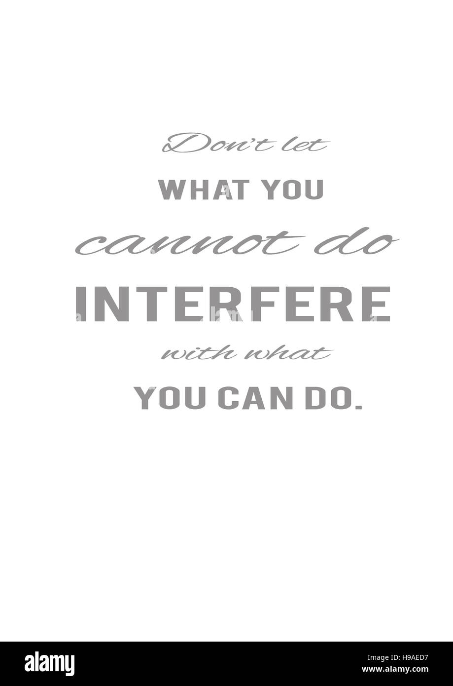 "Don't let what you cannot do interfere with what you can do ...