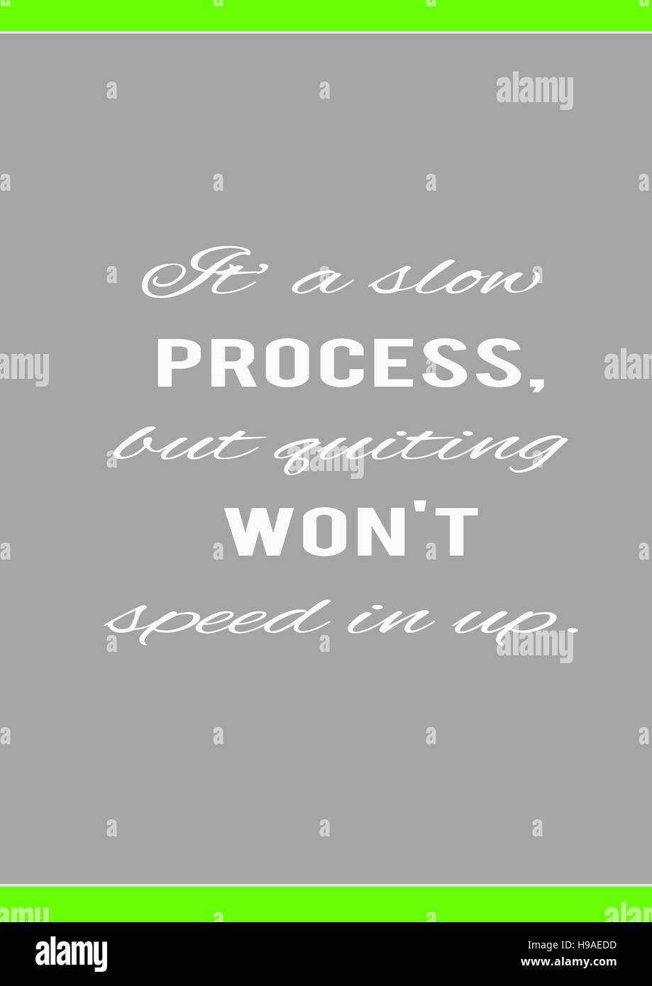 “It’s a slow process, but quitting won’t speed it up”. Motivation ...