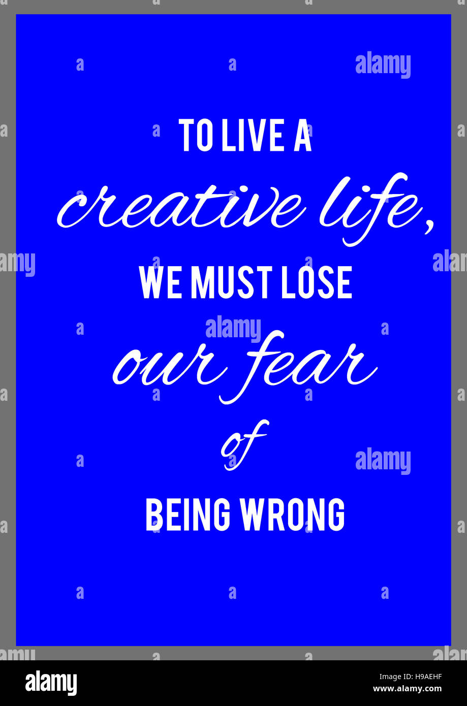 To live a creative life, we must lose our fear of being wrong ...