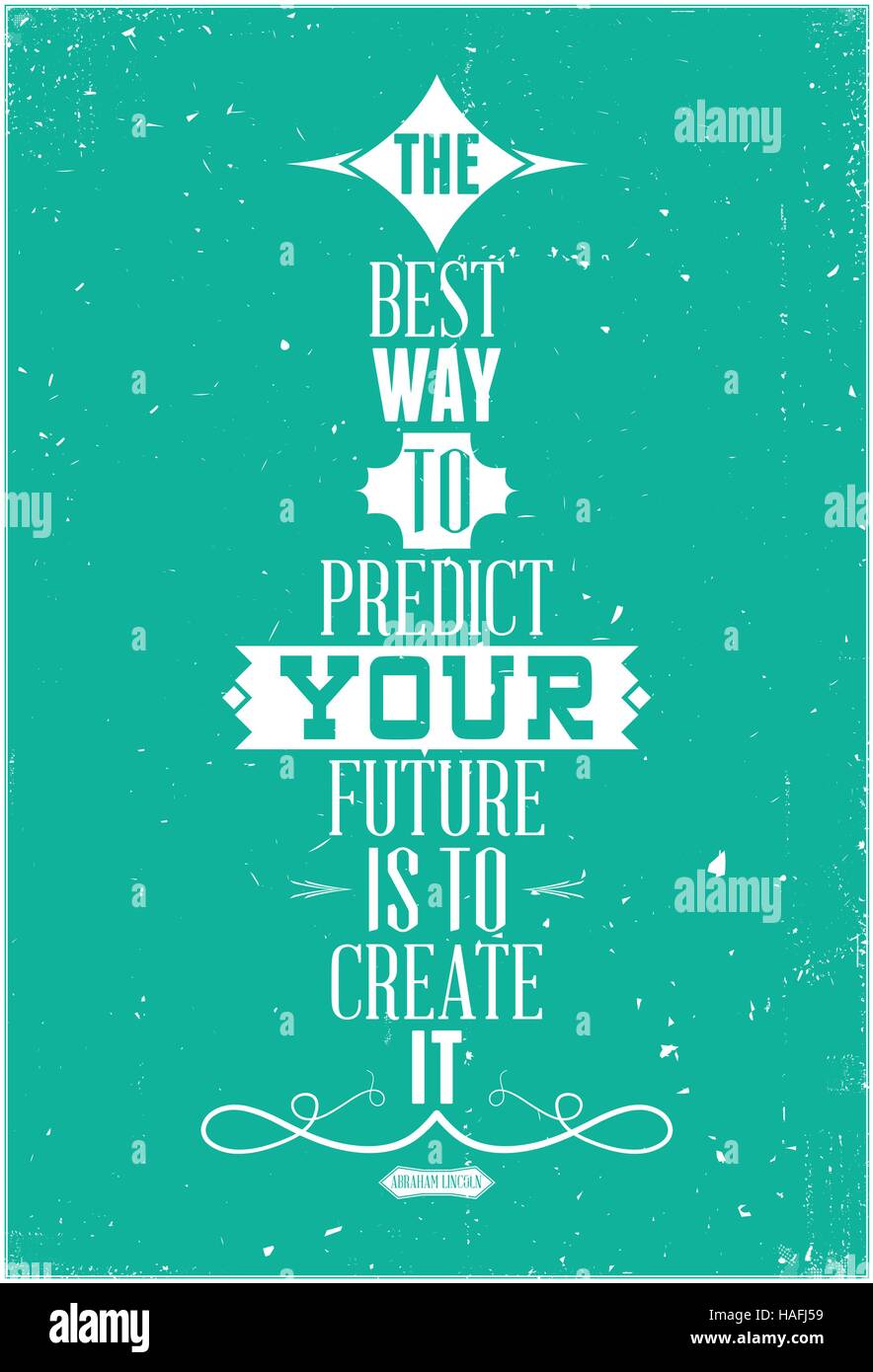 The best way to predict your future is to create it. Abraham Lin Stock ...