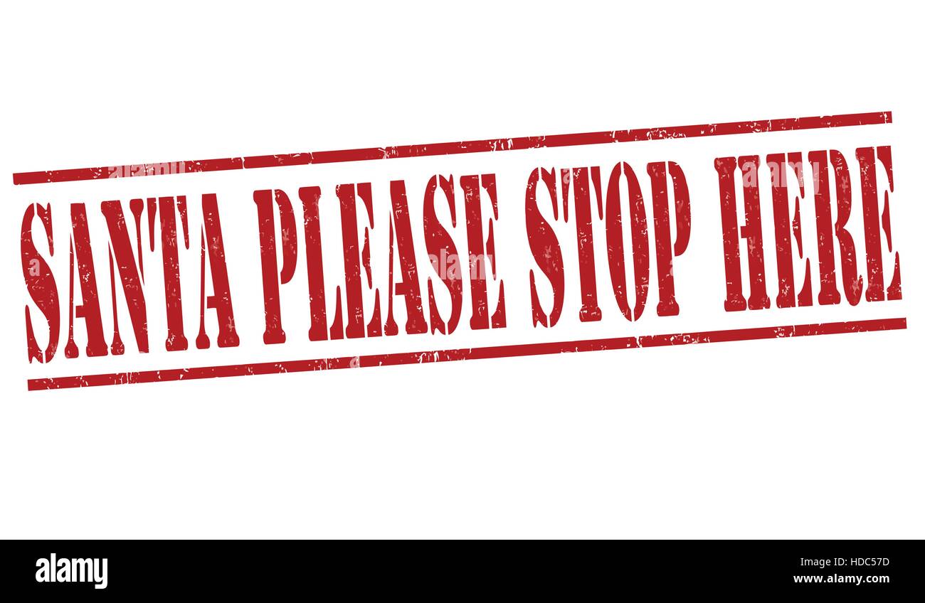 Santa please stop here grunge rubber stamp on white background, vector ...