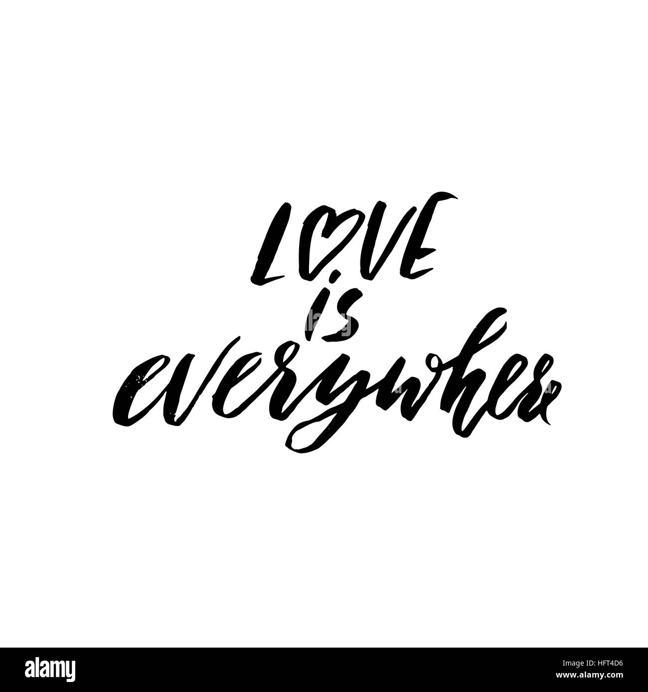 Hand lettered inspirational quote. Love is everywhere. Hand brushed ink ...