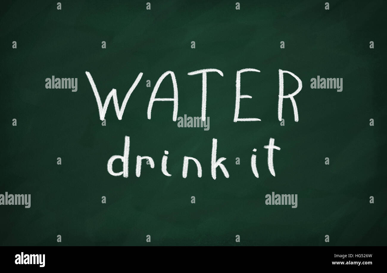On the blackboard write Water. Drink it Stock Photo - Alamy