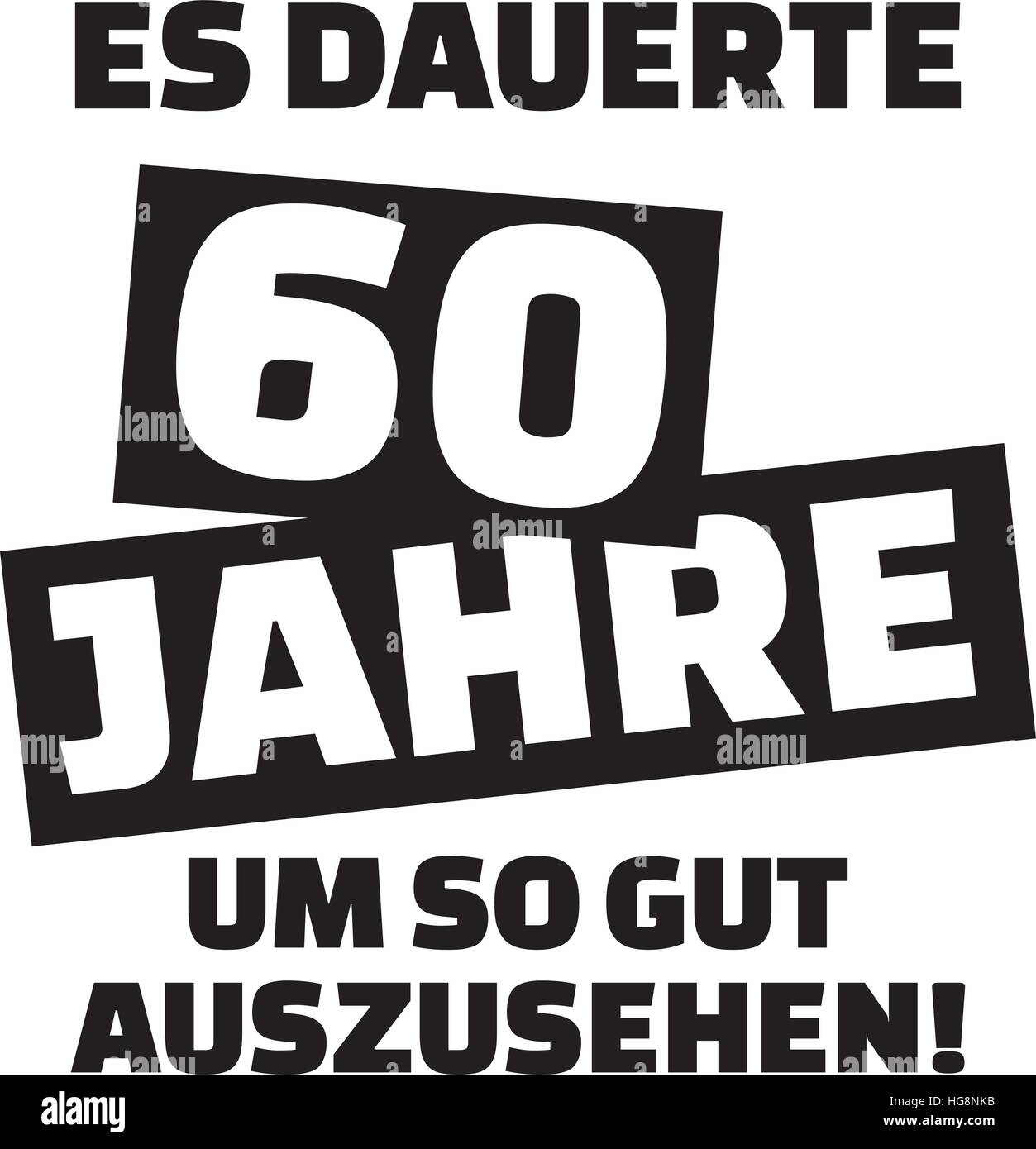 It took me 60 years to look this good - 60th birthday - german Stock ...
