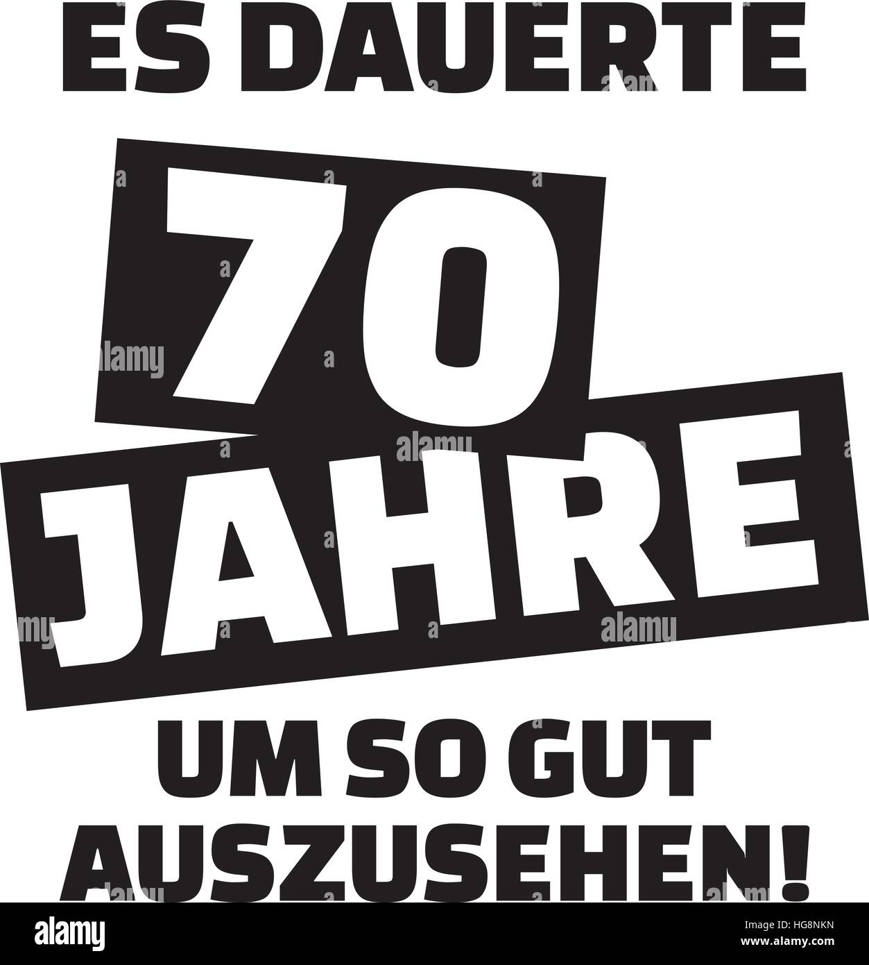 It took me 70 years to look this good - 70th birthday - german Stock ...