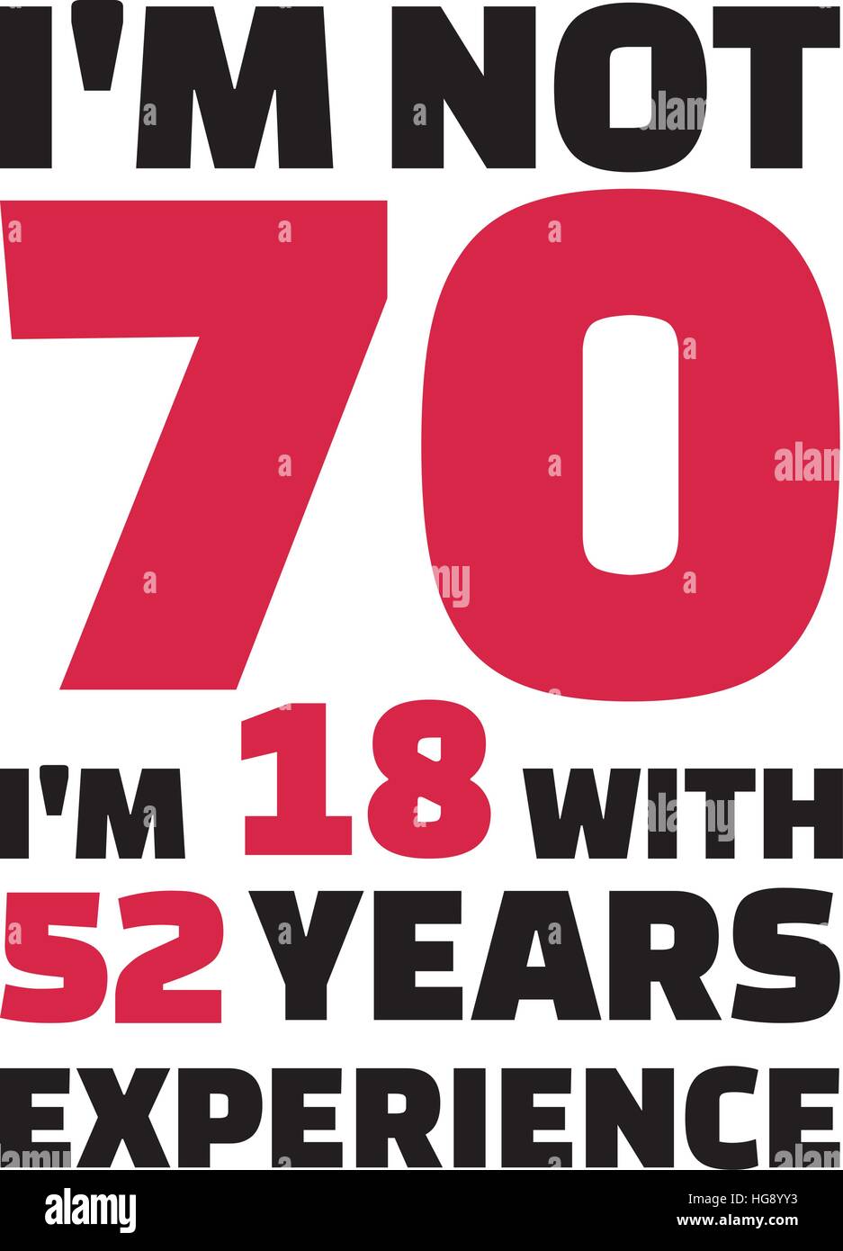 I'm not 70, I'm 18 with 52 years experience - 70th birthday Stock ...