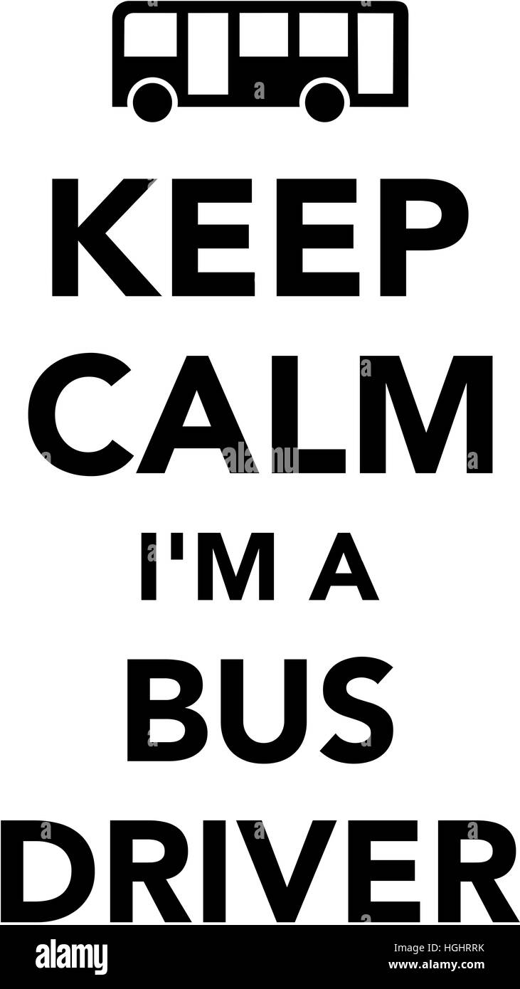 Keep calm I'm a bus driver Stock Photo - Alamy
