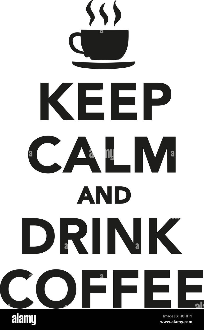 Keep calm and drink coffee hi-res stock photography and images - Alamy