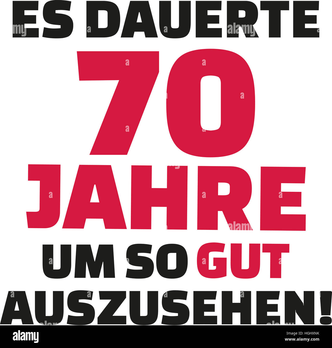 It took me 70 years to look this good - 70th birthday - german Stock ... It took me 70 years to look this good - 70th birthday - german Stock ...