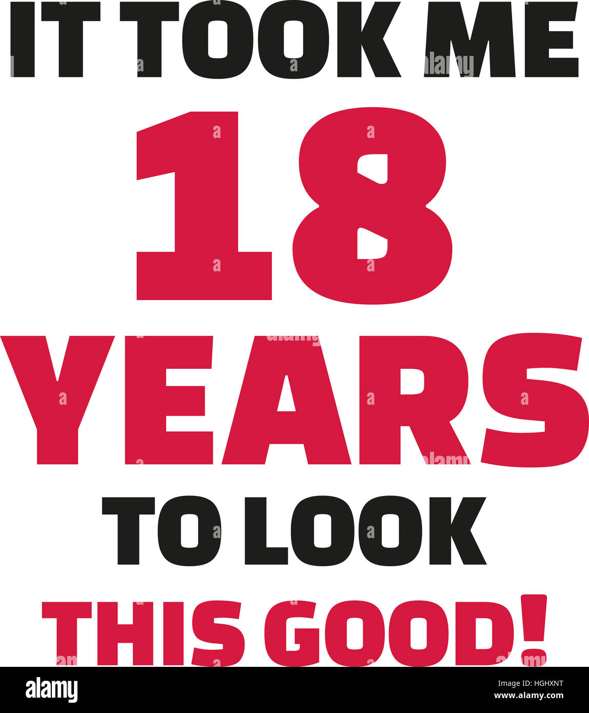 It took me 18 years to look this good - 18th birthday Stock Photo - Alamy