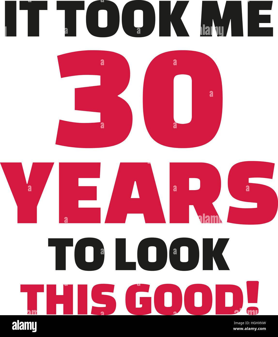 It took me 30 years to look this good - 30th birthday Stock Photo - Alamy