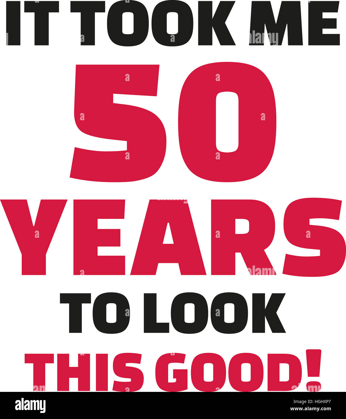 It took me 50 years to look this good - 50th birthday Stock Photo - Alamy