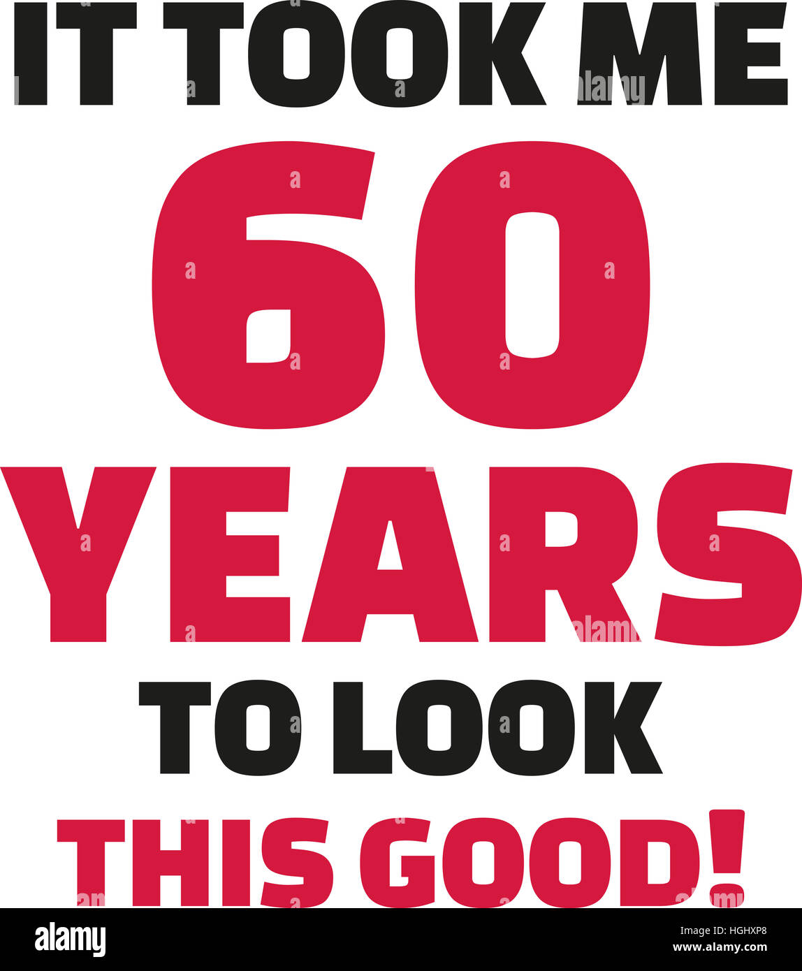 It took me 60 years to look this good - 60th birthday Stock Photo - Alamy