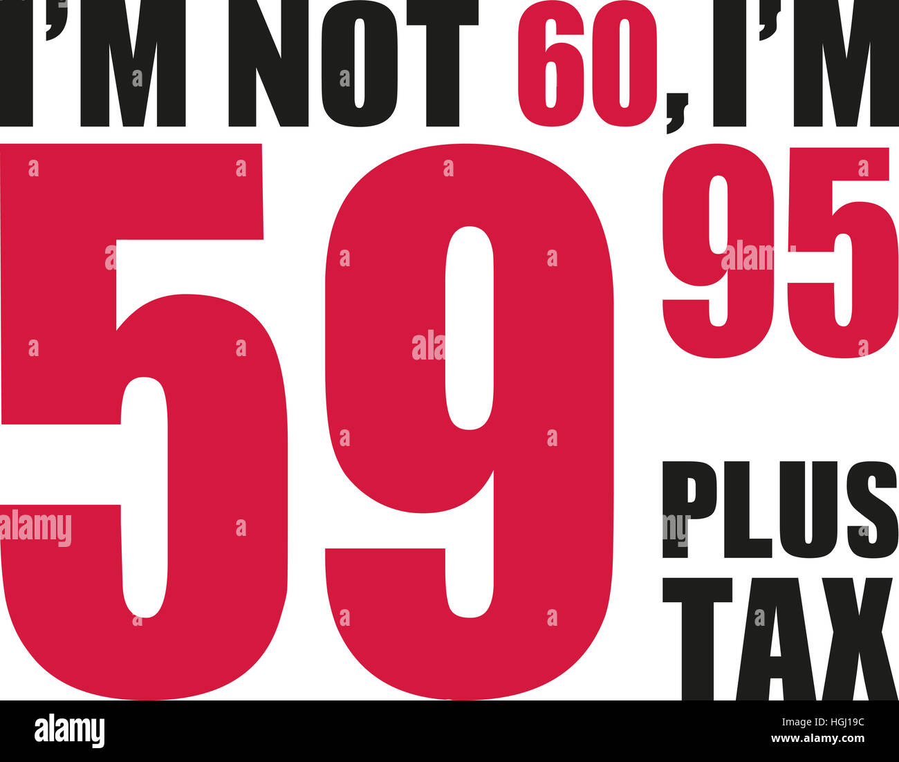 I'm not 60, I'm 59.95 plus tax - 60th birthday Stock Photo - Alamy