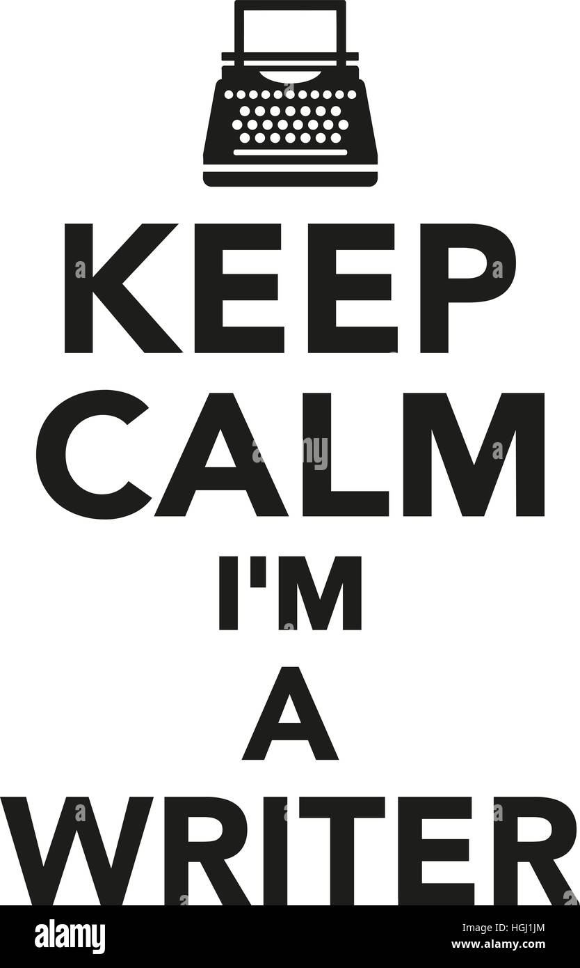 Keep calm I'm a writer Stock Photo - Alamy