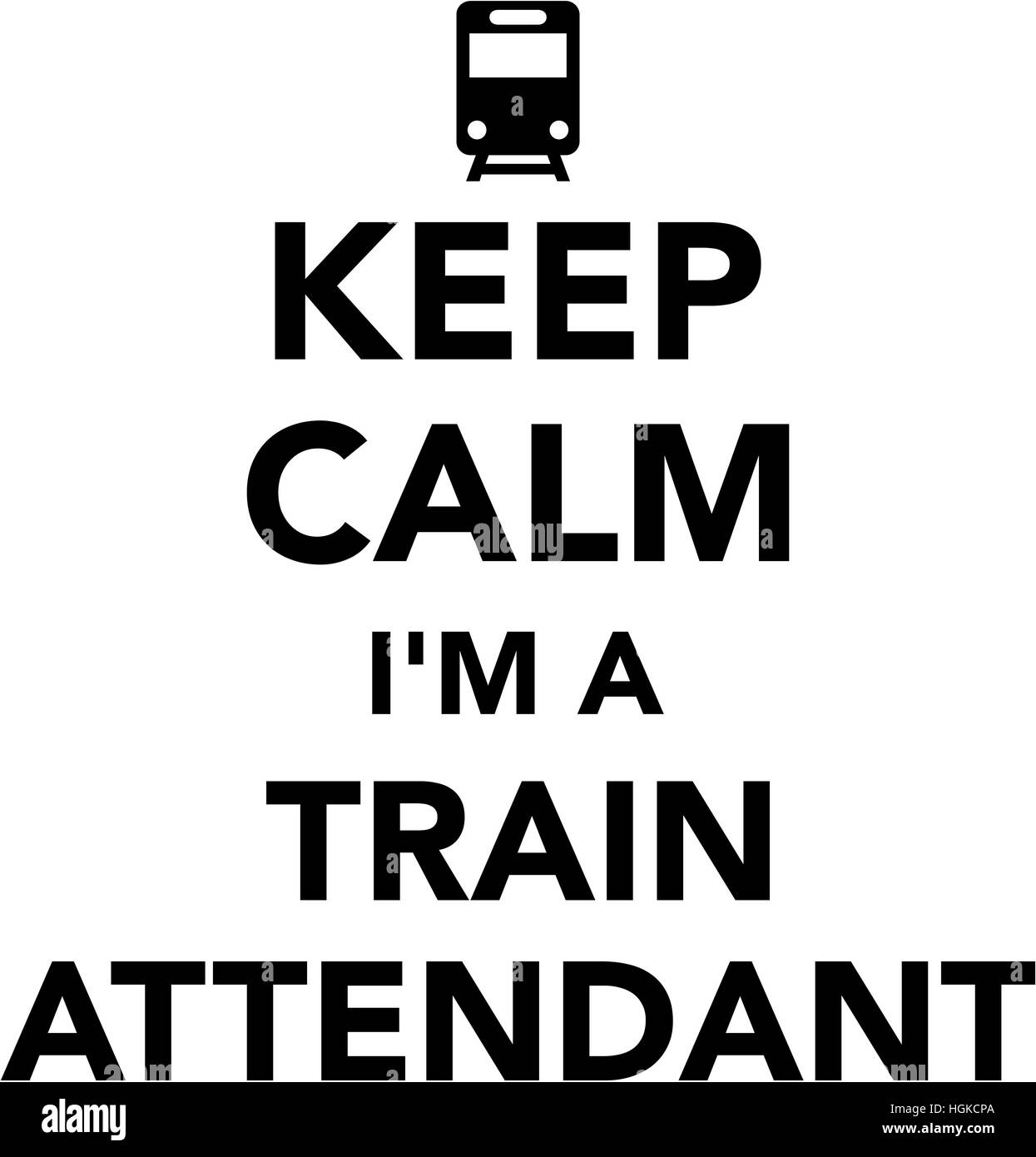 Keep calm I am a train attendant Stock Photo - Alamy