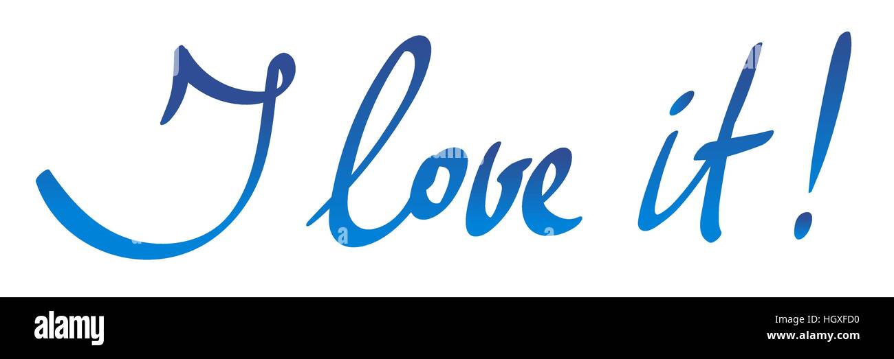 I love it! Hand drawn vector lettering. Modern blue gradient brush ...