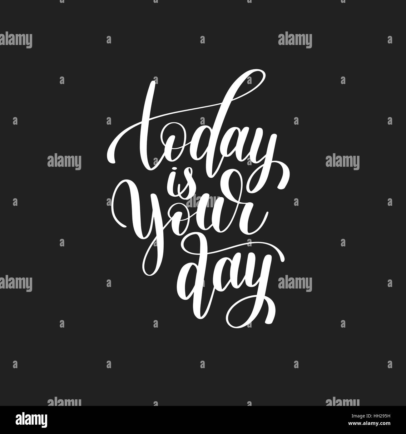 today is your day black and white hand written lettering positiv Stock ...