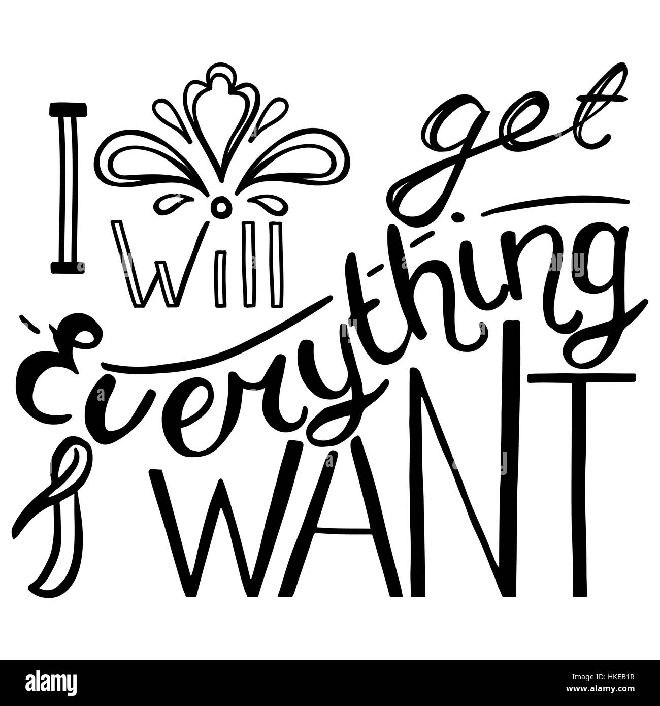 Hand drawn vector vintage lettering. I will get everything I want Stock ...