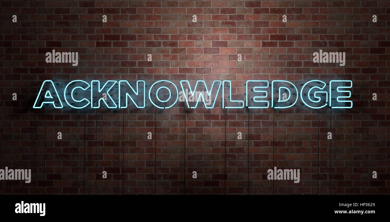 ACKNOWLEDGE - fluorescent Neon tube Sign on brickwork - Front view - 3D ...
