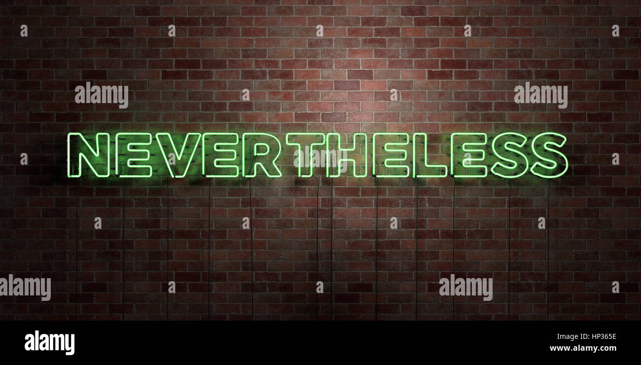 NEVERTHELESS - fluorescent Neon tube Sign on brickwork - Front view ...