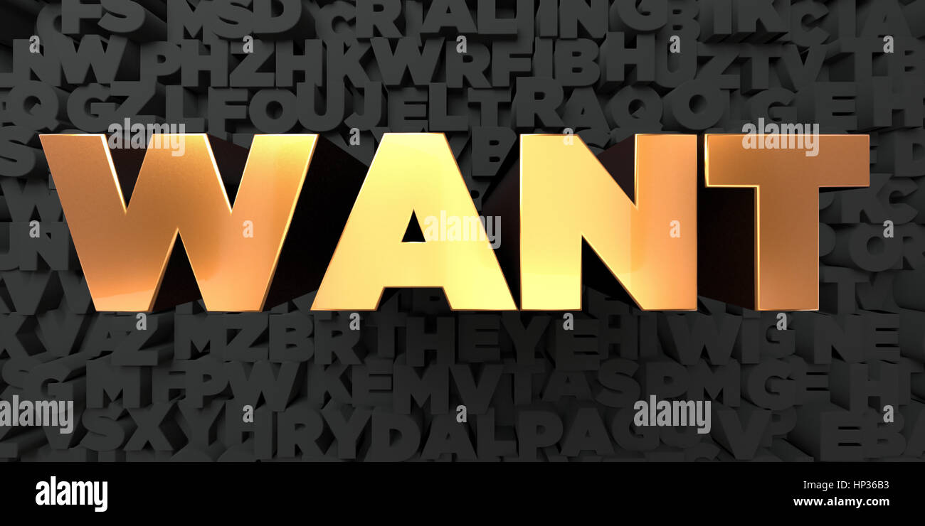 Want - Gold text on black background - 3D rendered royalty free stock ...