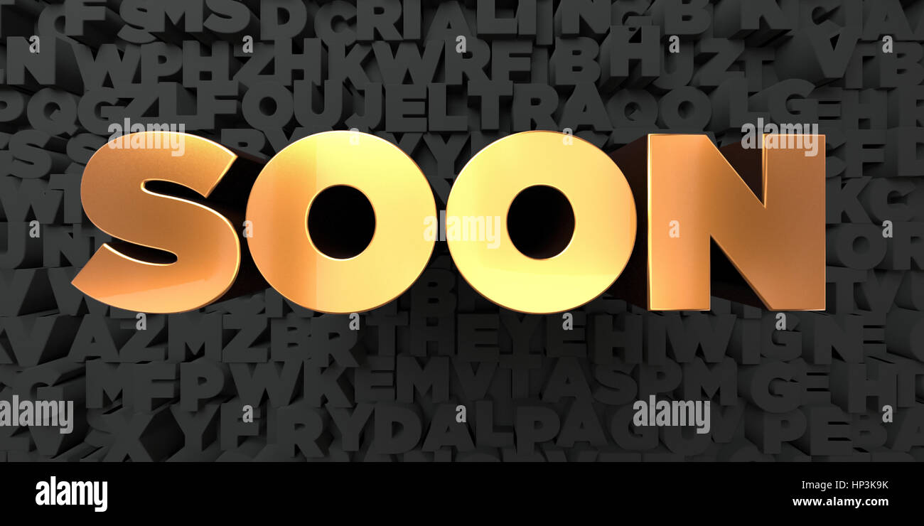 Soon - Gold text on black background - 3D rendered royalty free stock ...