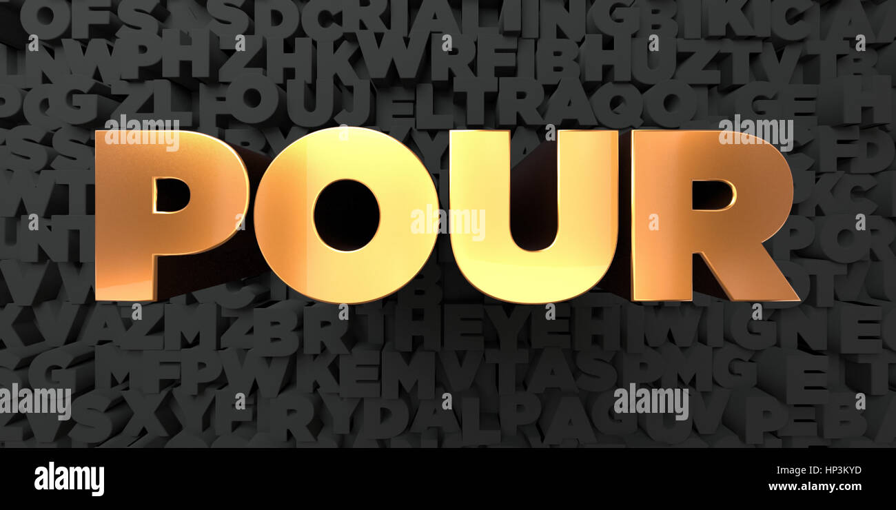 Pour - Gold text on black background - 3D rendered royalty free stock ...